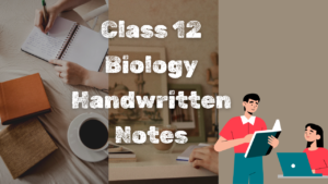 Class 12 Biology Handwritten NCERT Notes - Sci Phy