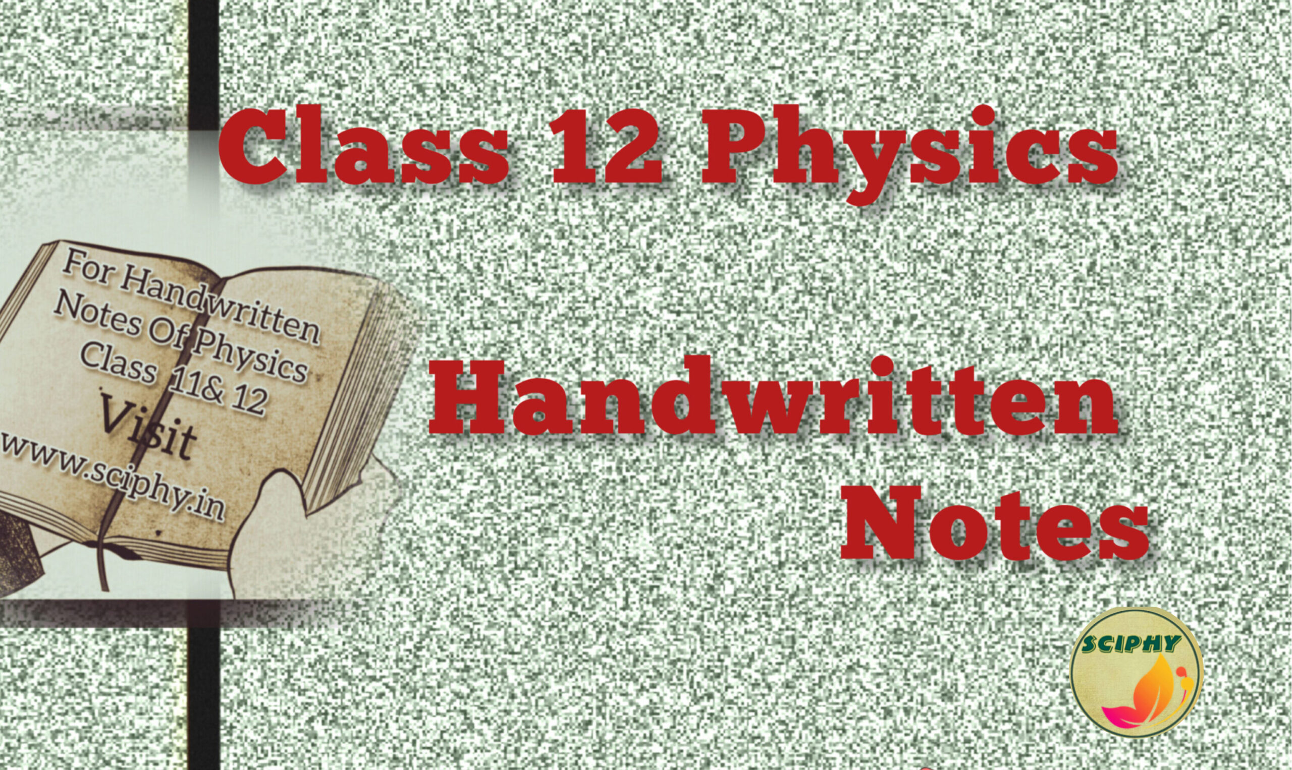 Class 12 Physics Handwritten Notes - Sci Phy